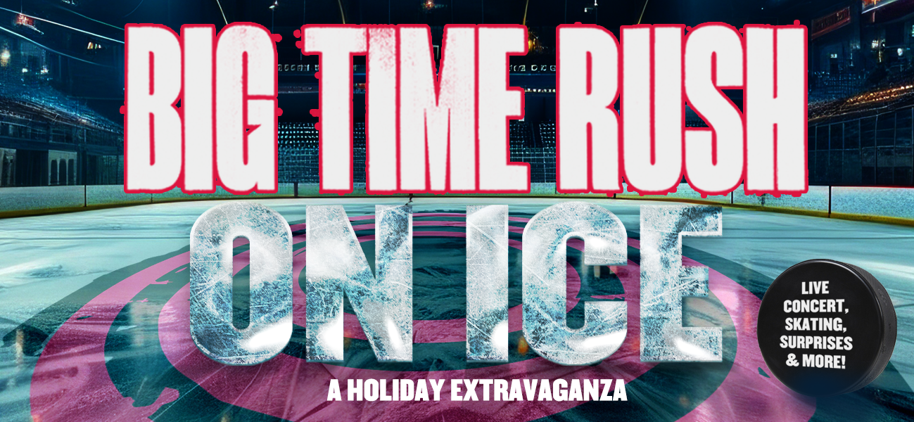 Big Time Rush On Ice | Total Mortgage Arena